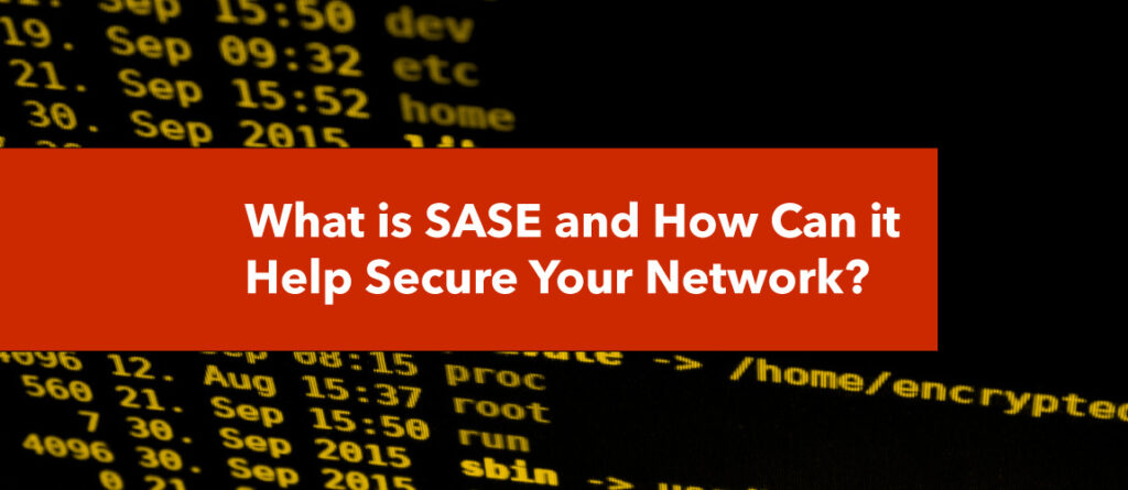 What is SASE and How Can It Help Secure Your Network? – Secured Retail ...